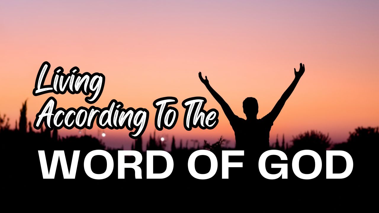 Living According to the Word of God